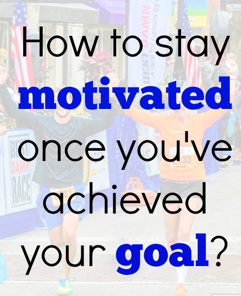 15 Ways to Stay Motivated (Even After Reaching Your Goal)