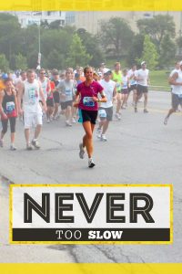 You're Never Too Slow, Old or Fat - RunToTheFinish