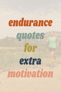 21 Endurance Quotes to Help You Push Through - RunToTheFinish