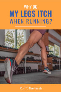 Why Do My Legs Itch When I Run? Get Rid of That Annoying Runner's Itch