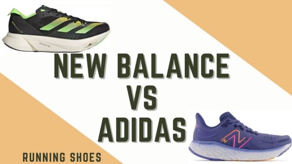 Adidas Vs New Balance Running Shoes: Comparing Models